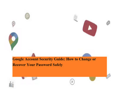 Google Account Security Guide: How to Change or Recover Your Password ...
